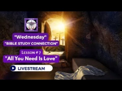 Wednesday Bible Study Connection - Lesson # 7 "All You Need Is Love" - 04/16/2025 @ 7:15 pm (CST ...