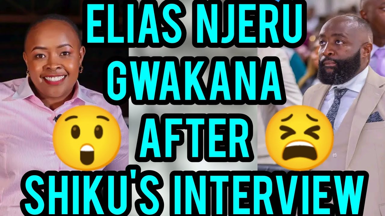 GAI FAFA! 😲ELIAS NJERU GWAKANA AFTER SHIKU'S INTERVIEW🥵 - YouTube
