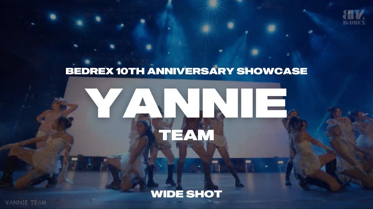 YANNIE TEAM | BEDREX 10TH ANNIVERSARY SHOWCASE (8/2) | WIDE SHOT - YouTube