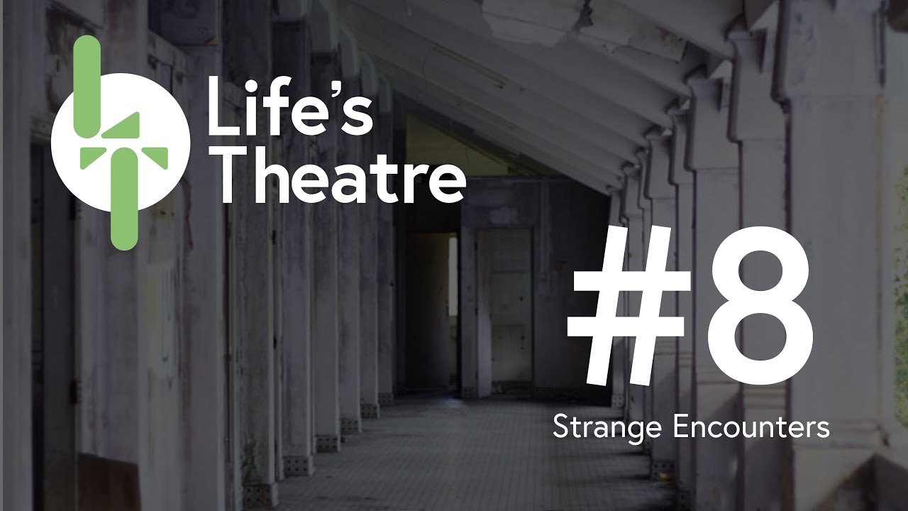 Strange Encounters - Life's Theatre Episode #8 - YouTube