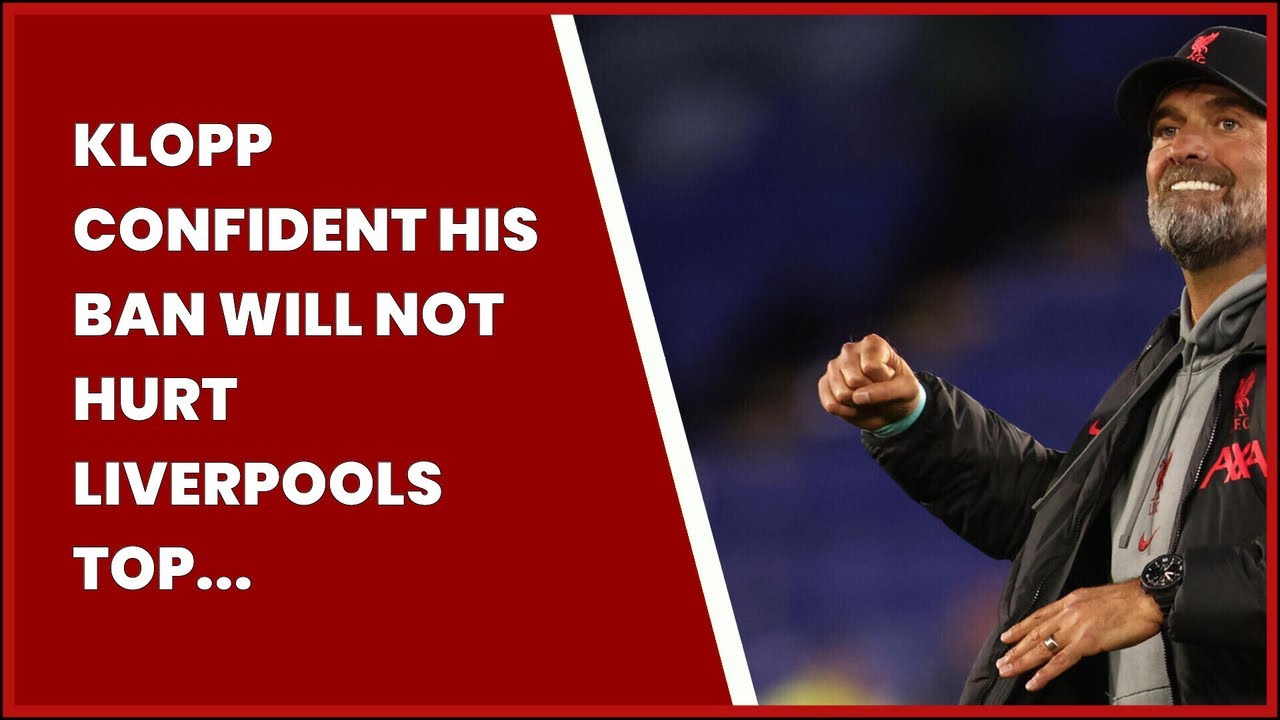 KLOPP CONFIDENT HIS BAN WILL NOT HURT LIVERPOOLS TOP FOUR BID - YouTube