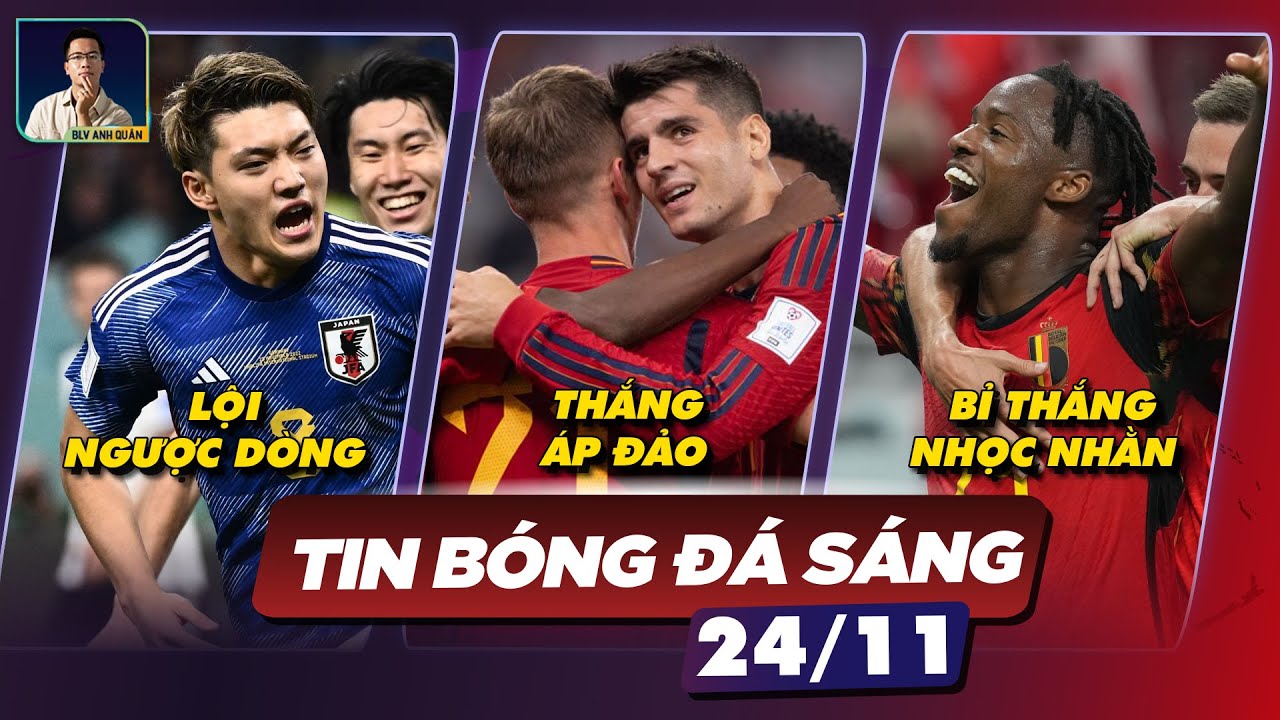 TIN BÓNG ĐÁ 24/11: NHẬT BẢN LỘI NGƯỢC DÒNG ĐỨC, TÂY BAN NHA ÁP ĐẢO ...