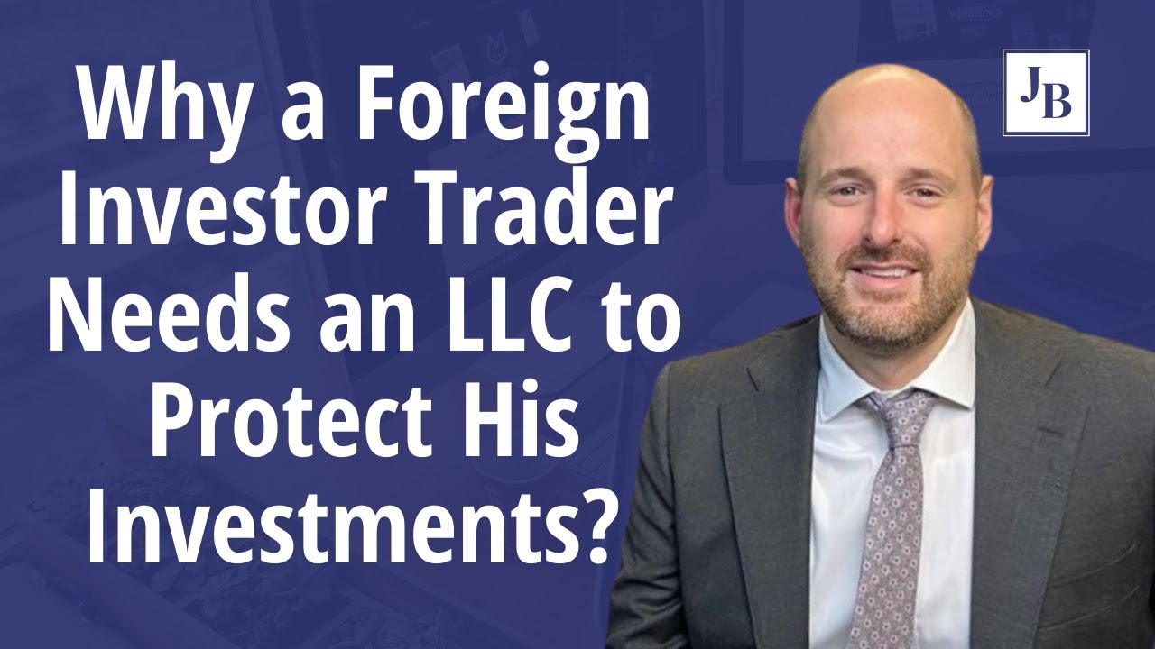 Why a Foreign Investor Trader Needs an LLC to Protect His Investments ...