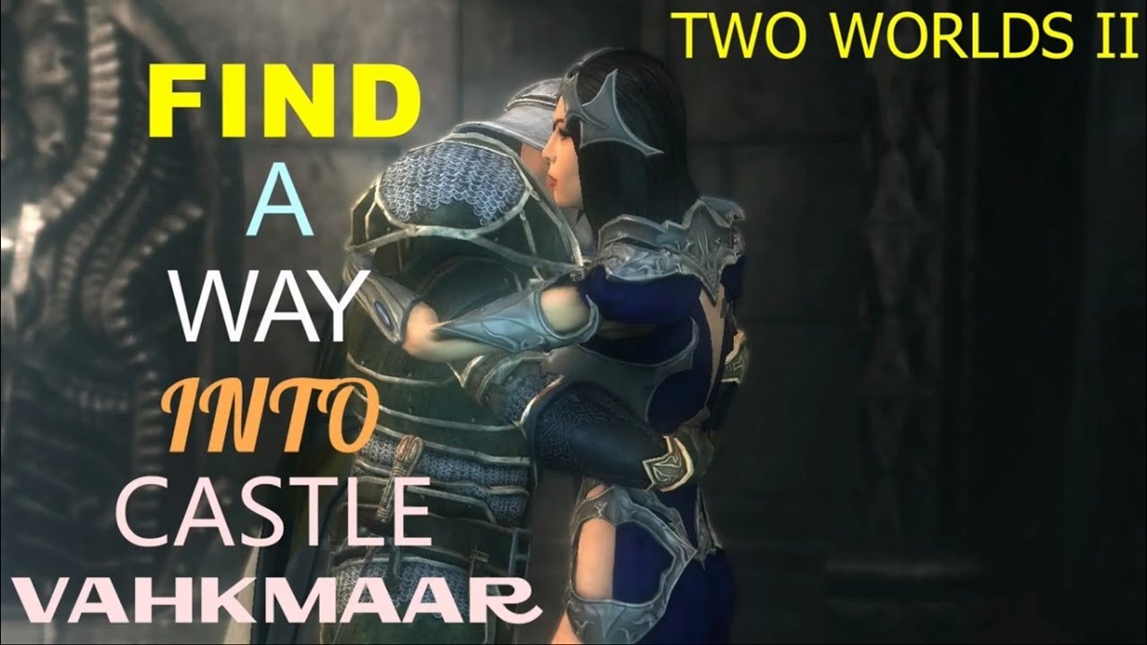TWO WORLDS II FIND A WAY INTO CASTLE VAHKMAAR - YouTube