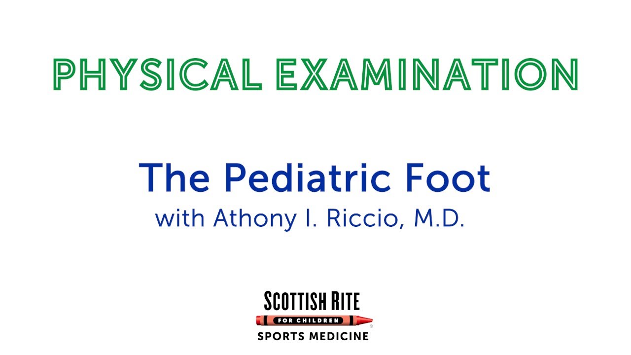 Physical Examination of the Pediatric Foot with Dr. Anthony Riccio ...
