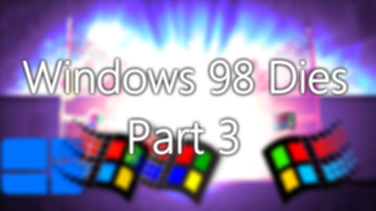 [OLD] Windows 98 Dies - Part 3 (The Afterlife) - YouTube
