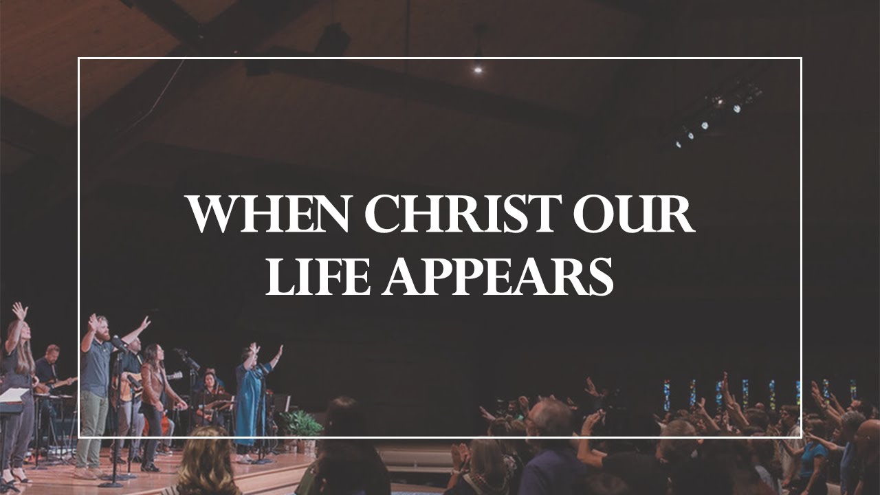 When Christ Our Life Appears • The Glorious Christ Live - YouTube
