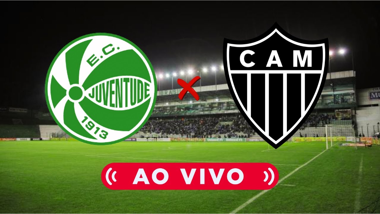 🔴 JUVENTUDE-RS x ATLÉTICO-MG 🎥 TRANSMISSÃO AO VIVO 🏆 BRASILEIRÃO - YouTube