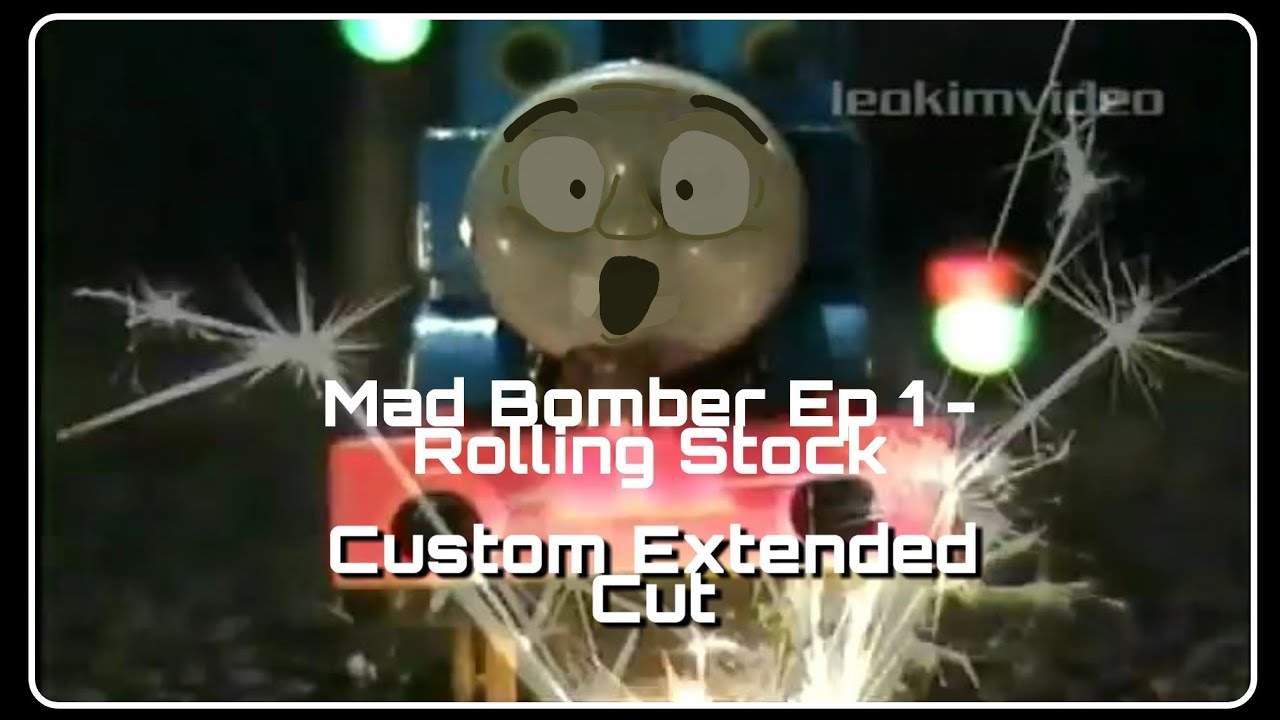 Mad Bomber Ep 1 - Rolling Stock (Custom Extended Cut) - YouTube