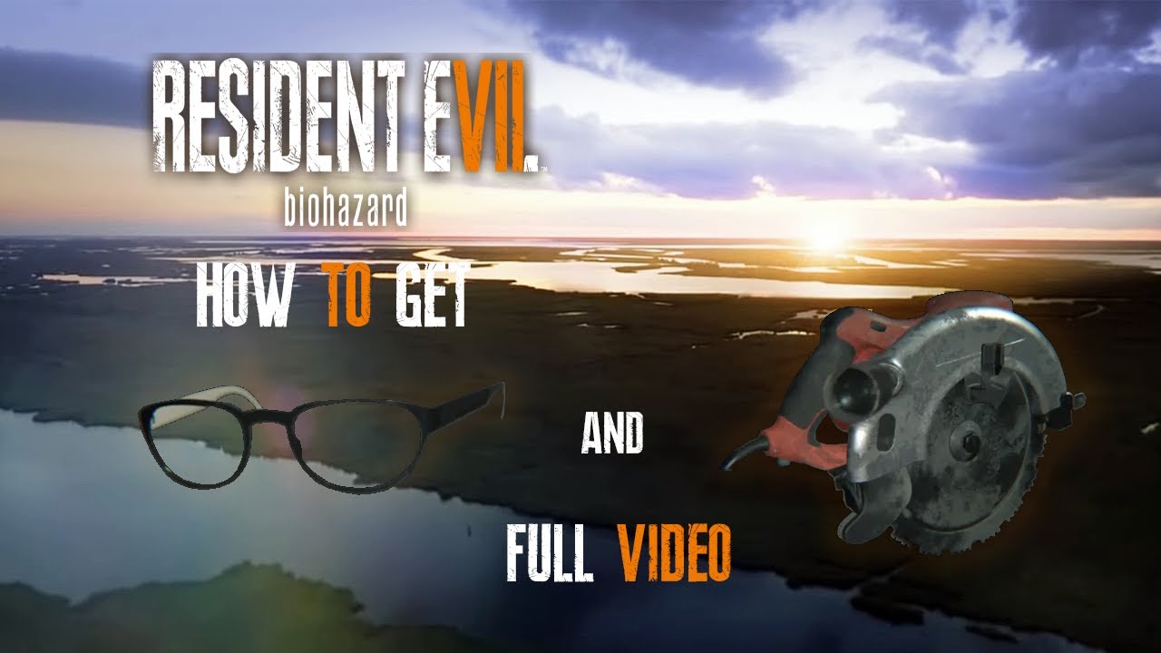 Resident Evil 7 how to get X-Ray Glasses and Circular Saw Full Video ...