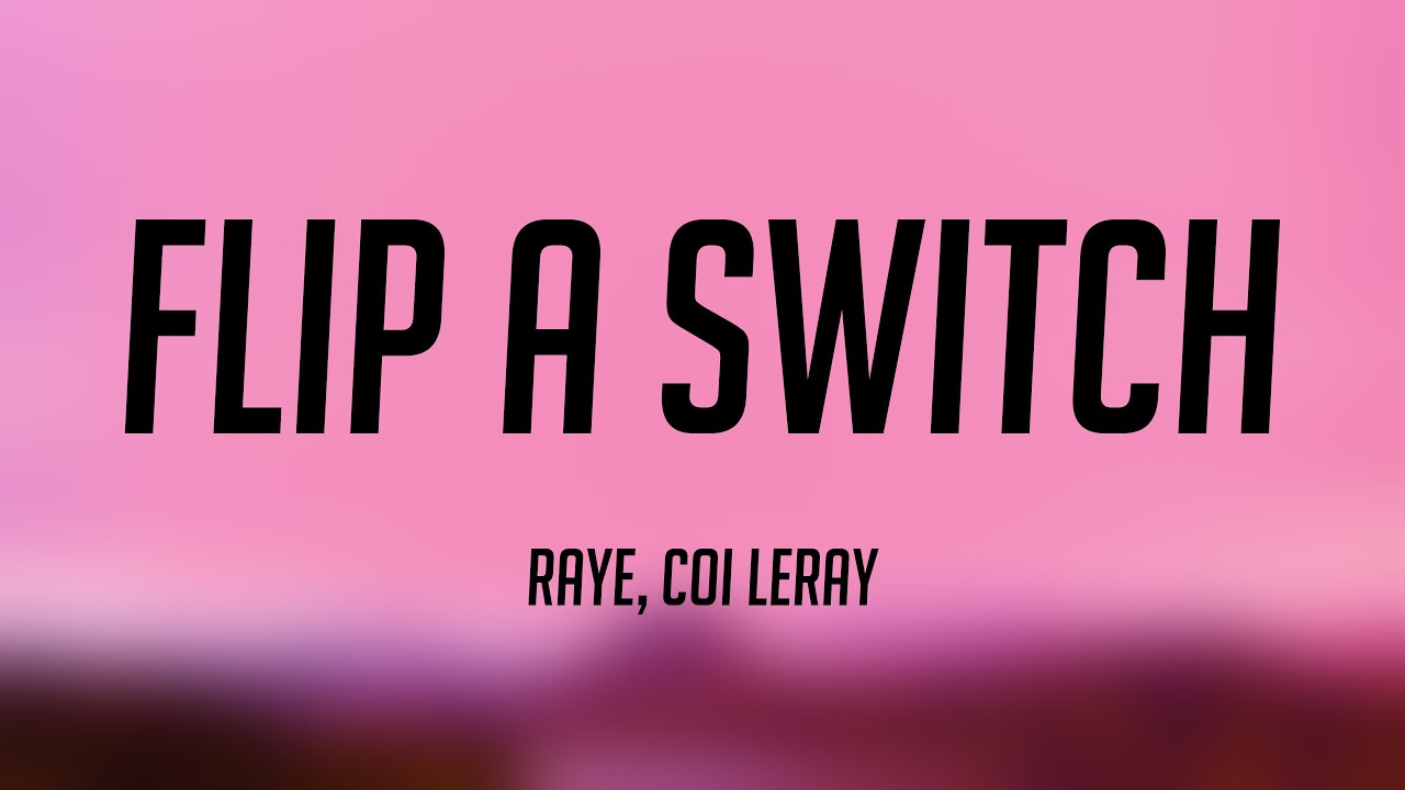 Flip A Switch - RAYE, Coi Leray {Lyrics Video} 🎧 - YouTube