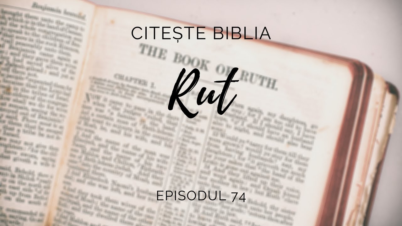 Cartea RUT | Citește Biblia | Ep. 74 - YouTube