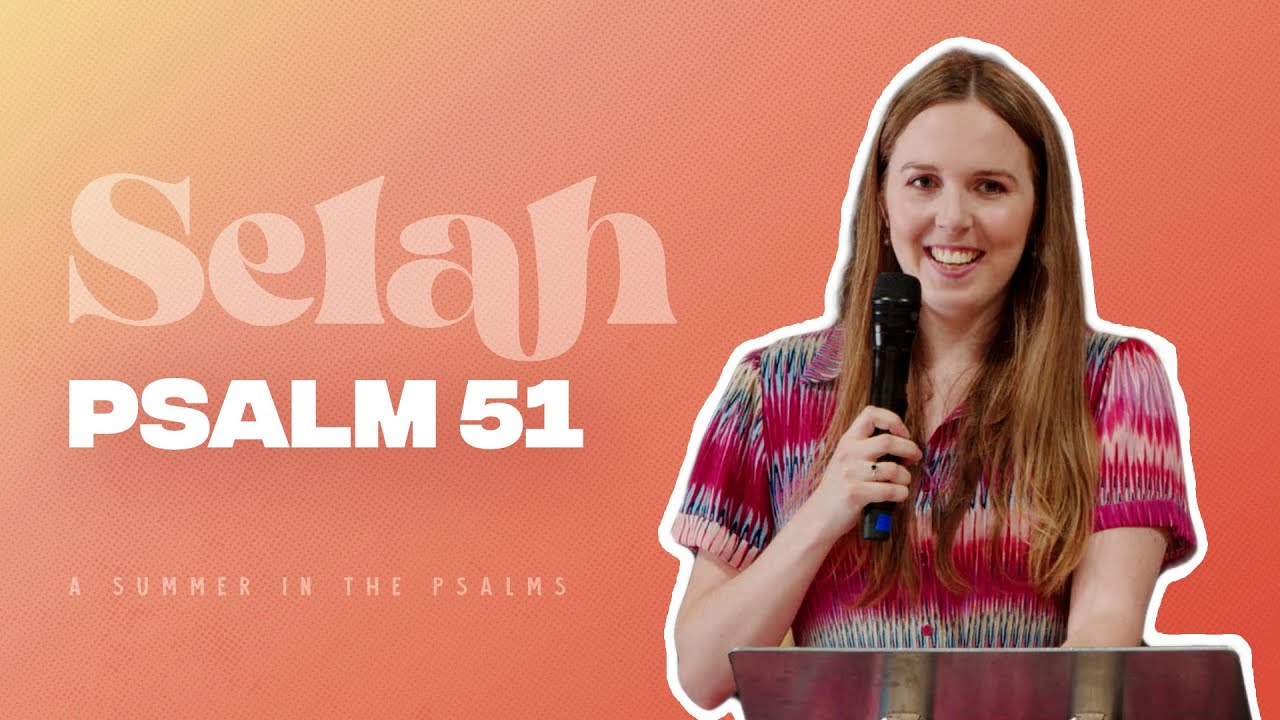 Rachel Thomas | Psalm 51 | Selah: A Summer In The Psalms - YouTube