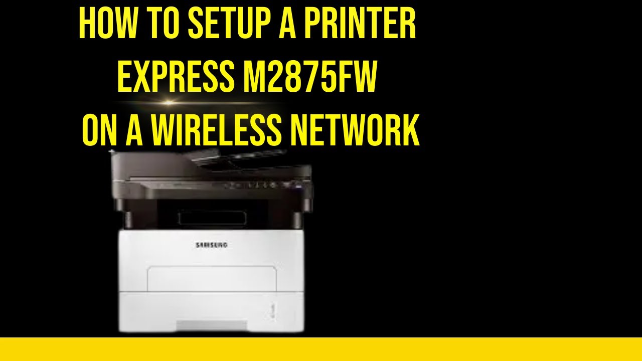 How to set up the Samsung Xpress M2875FW printer on a wireless network ...