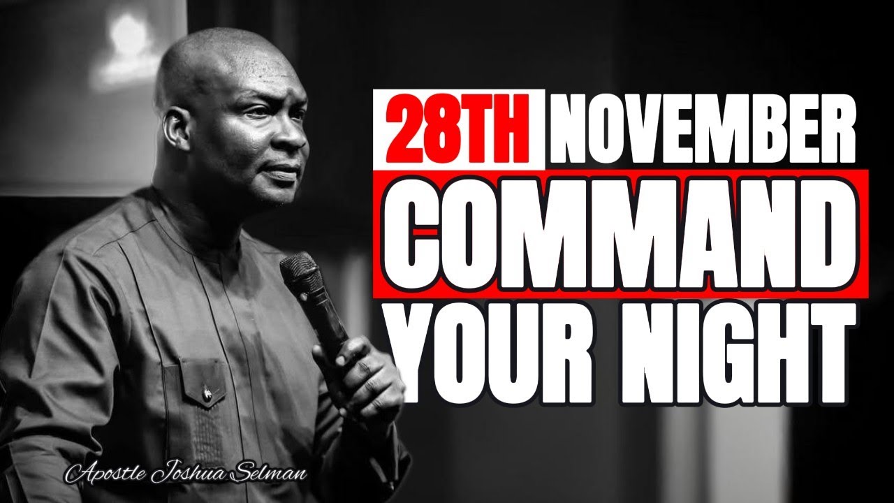 28TH NOVEMBER COMMAND YOUR NIGHT || APOSTLE JOSHUA SELMAN - YouTube