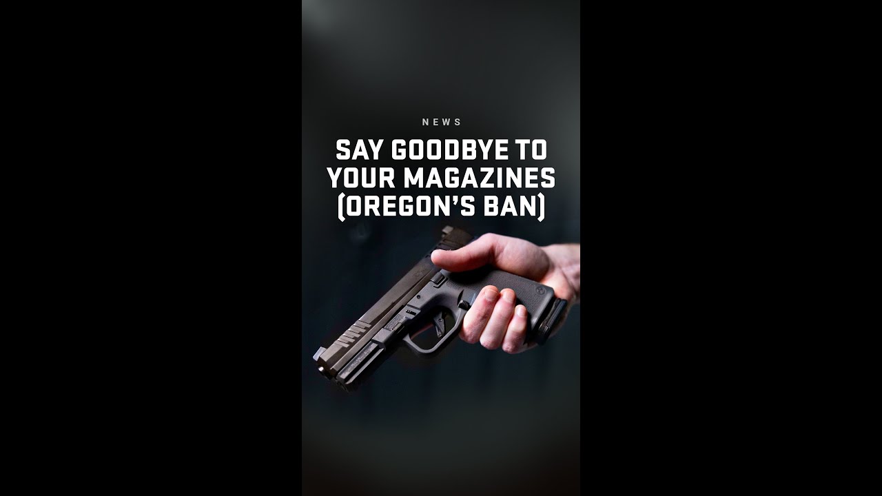 Oregon’s Gun Grab Could Cost You $150 and Ban Your Magazines – Are You ...