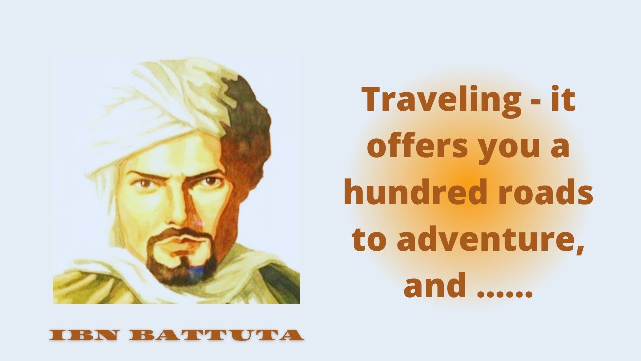 QUOTES, WORD OF WISDOM ABOUT TRAVELING IBN BATTUTA - YouTube