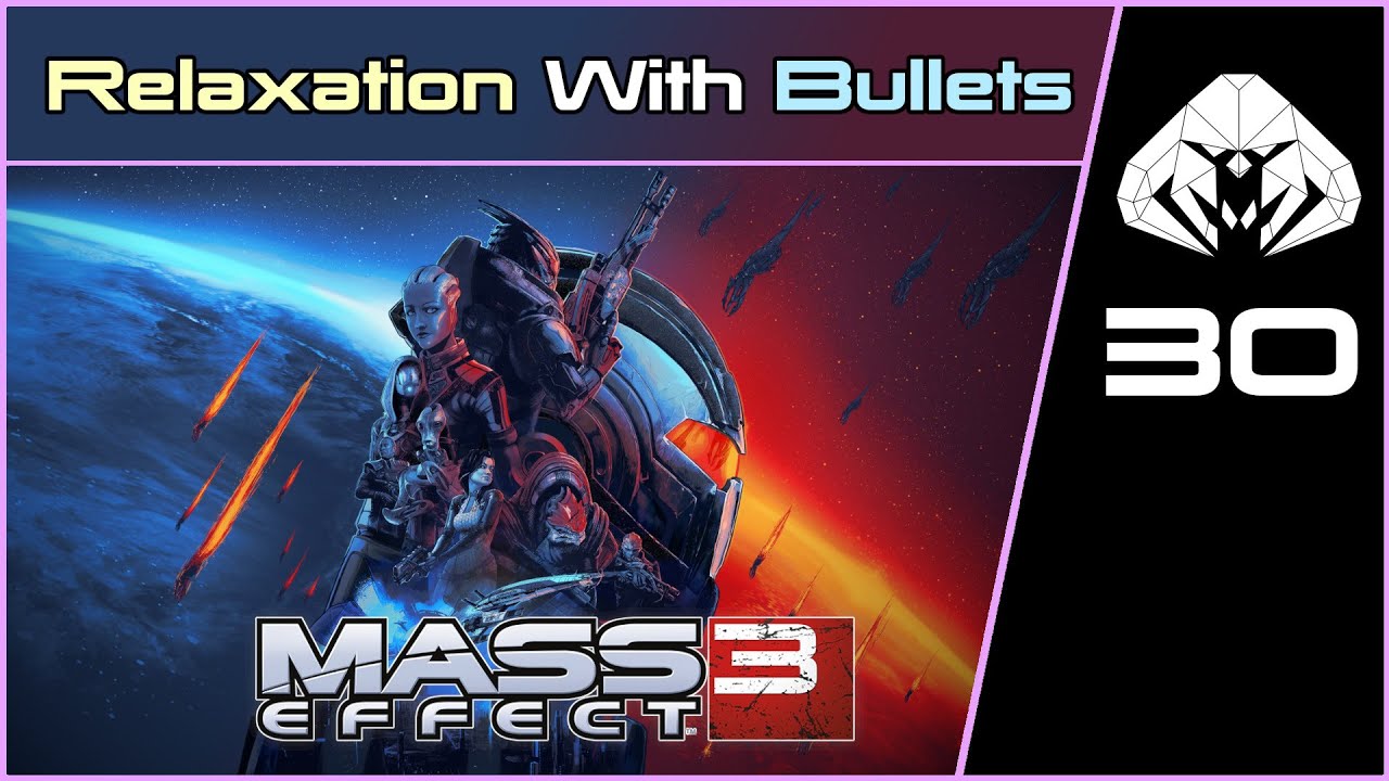 MASS EFFECT 3 (Legendary) #30 : Relaxation With Bullets - YouTube