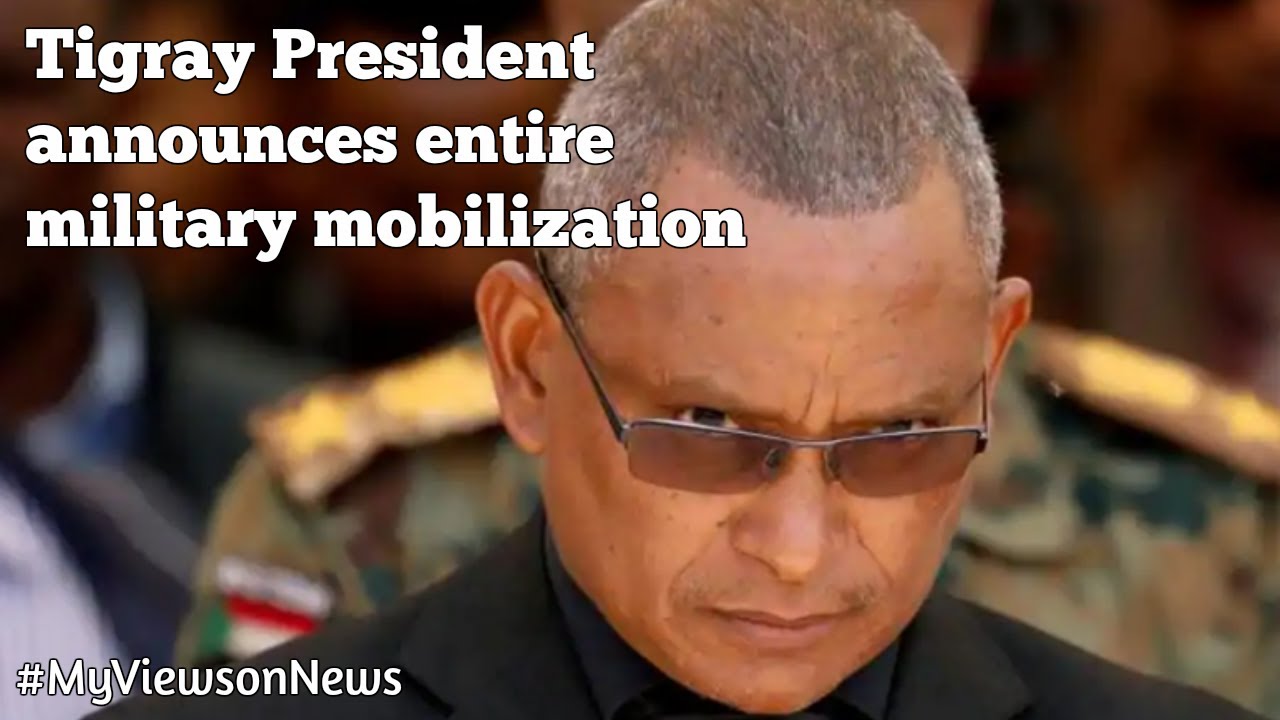 Tigray President announces to mobilize entire capacity of Tigray forces ...
