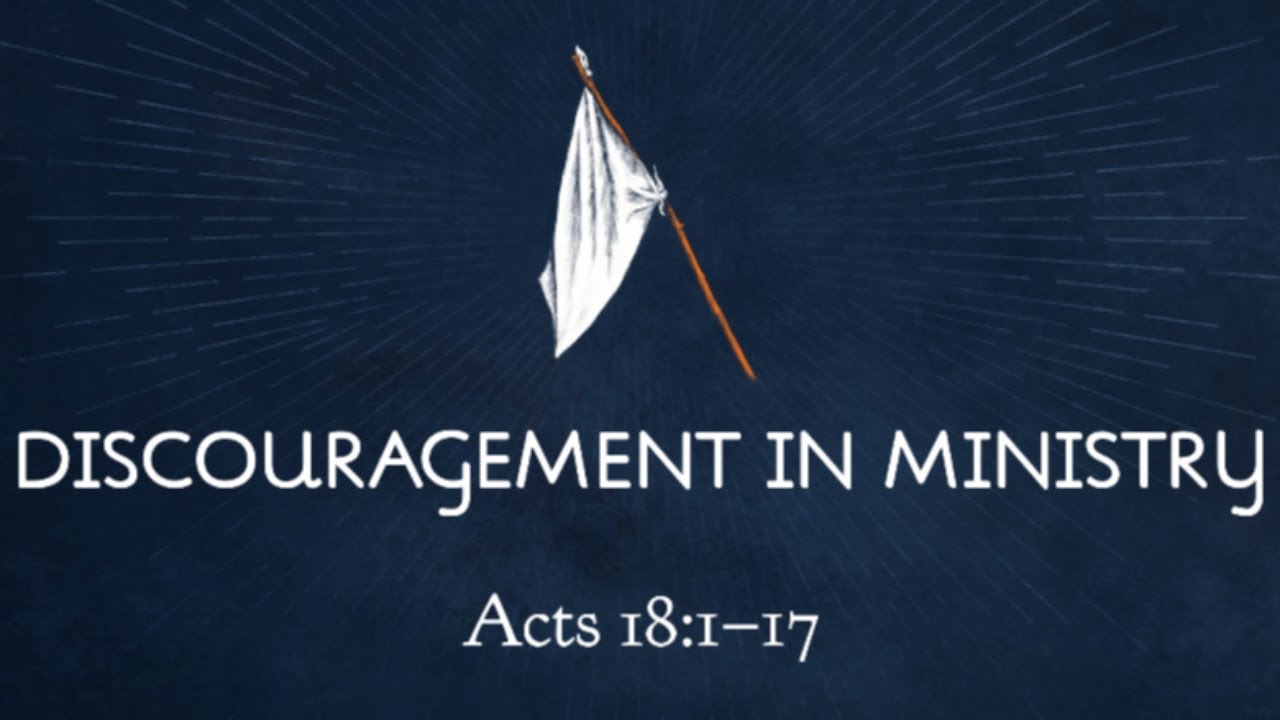"Discouragement in Ministry" Acts 18:1-17 - Guest Pastor Mike Morse ...