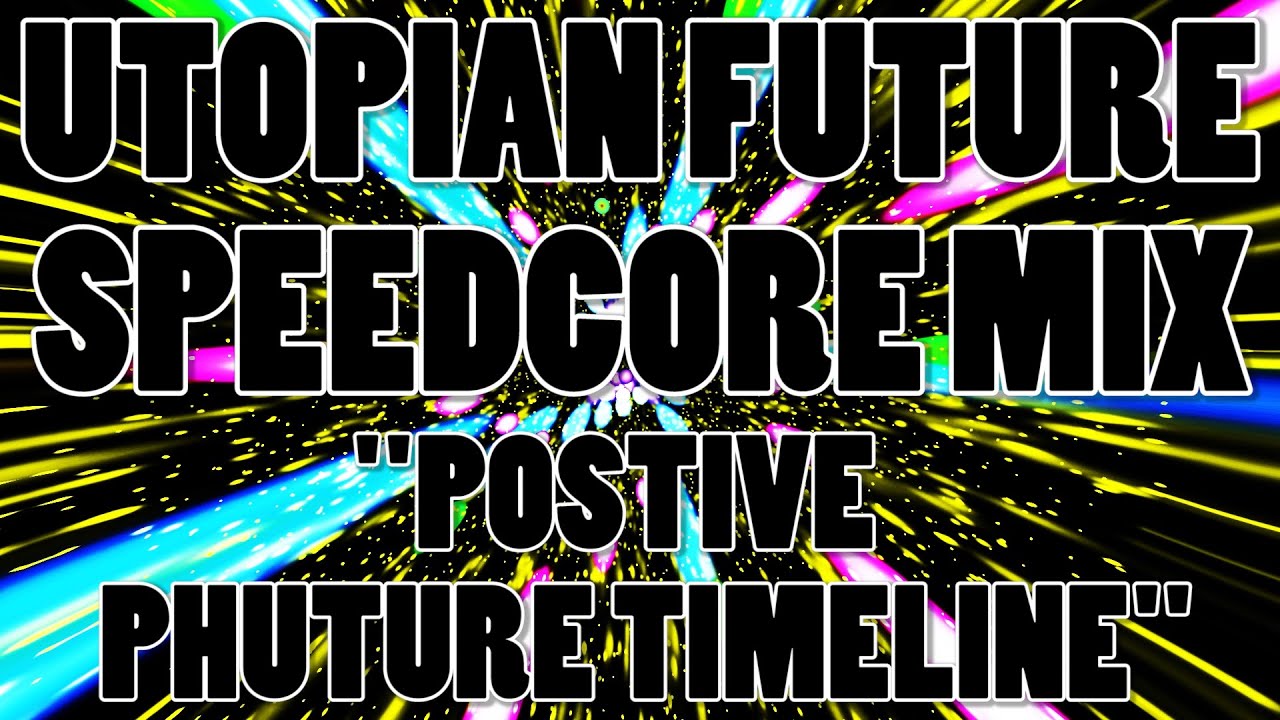 The DJ Mystro Utopian Future Speedcore Mix "Positive Phuture Timeline ...