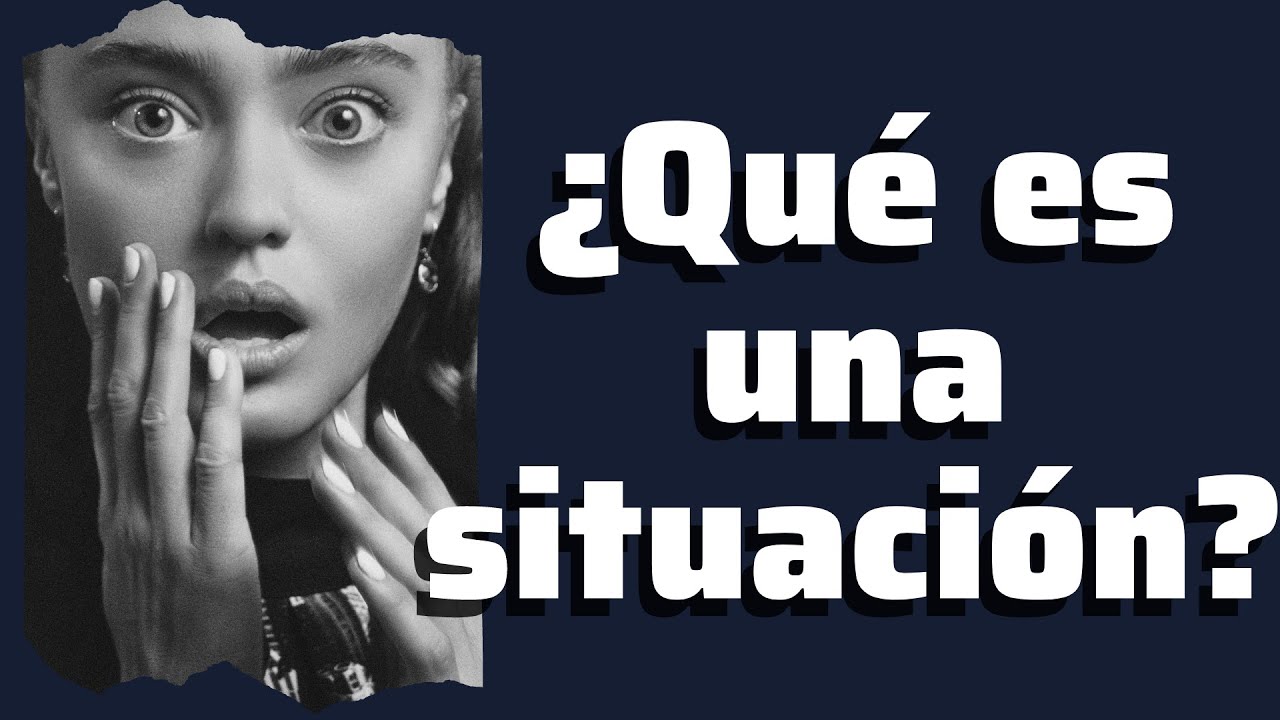 ¿Qué es una situación? - Concepto de situación - YouTube
