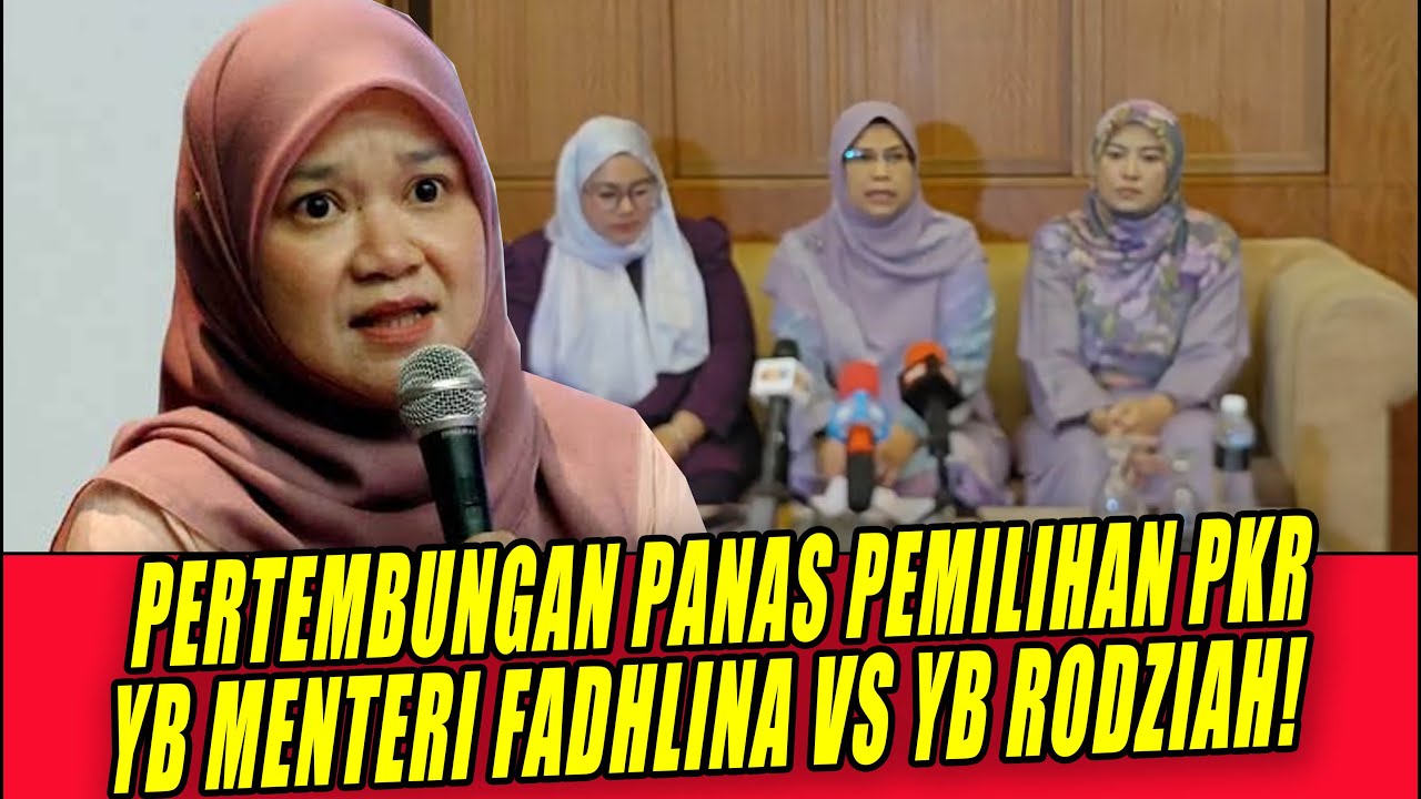 TERKINI! PERTEMBUNGAN PANAS PEMILIHAN PKR YB MENTERI FADHLINA VS YB ...