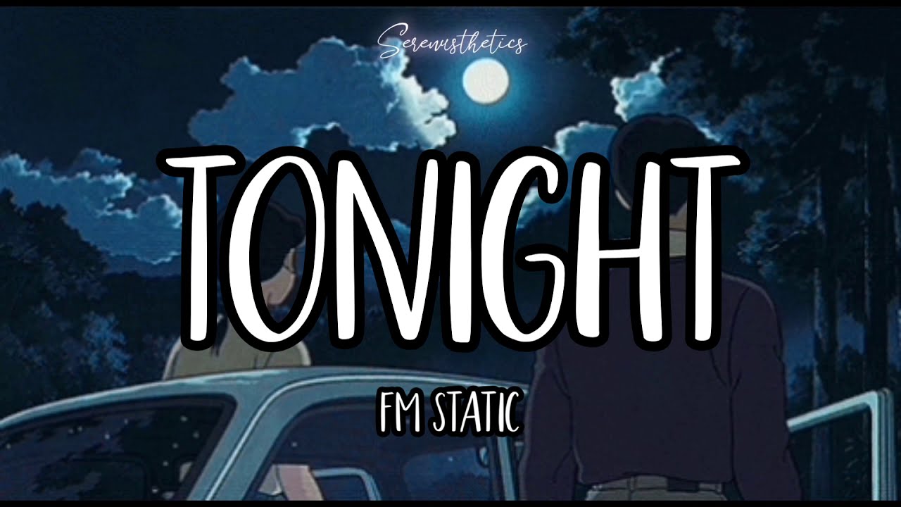 TONIGHT -Fm Static(lyric video) - YouTube