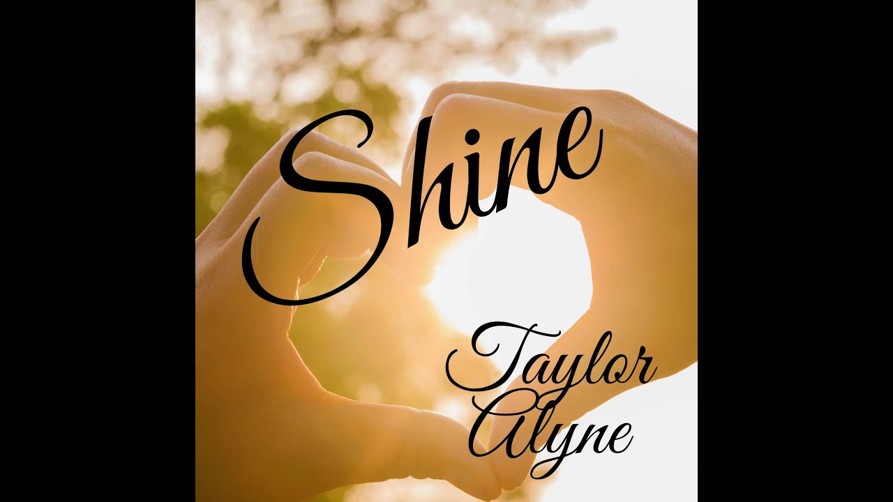 “Shine” Original by Taylor Alyne - YouTube