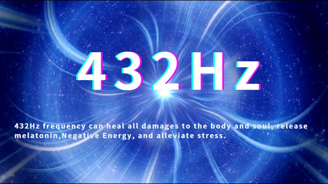 432Hz (heal all damages to the body and soul, release melatonin, and ...