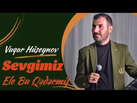 Vuqar Hüseynov Bilmezdim Sevgimiz Ele Bu Qedermis
