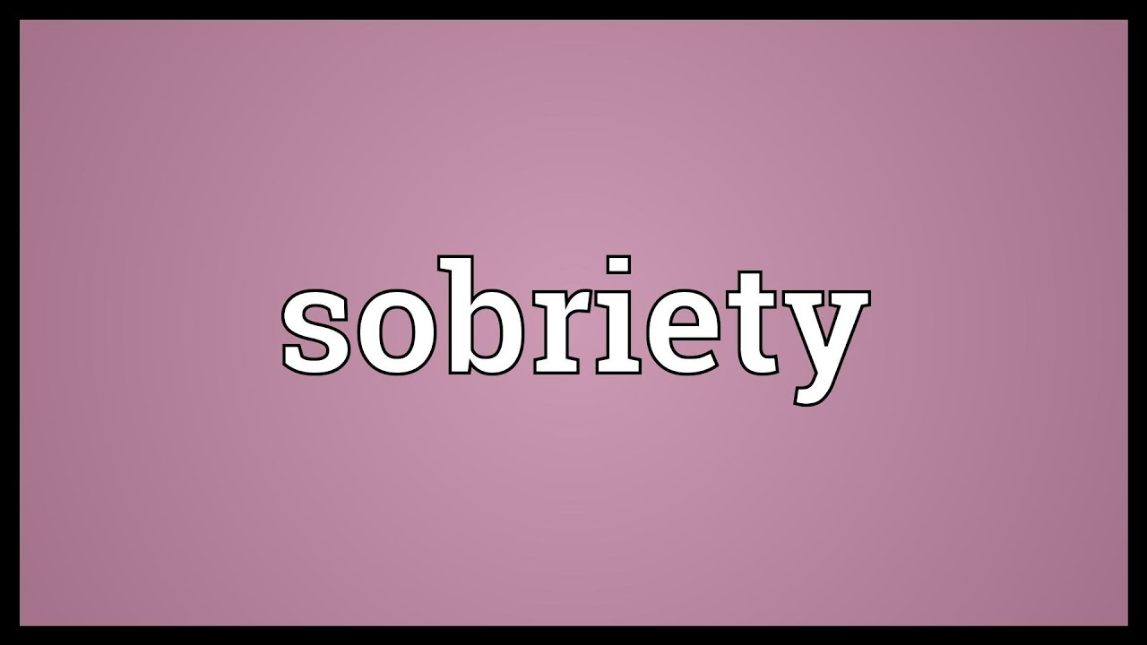 Sobriety Meaning YouTube Sobriety Meaning YouTube