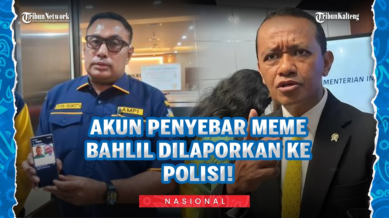 Akun Penyebar Meme Bahlil Lahadalia Dilaporkan ke Bareskrim oleh ...