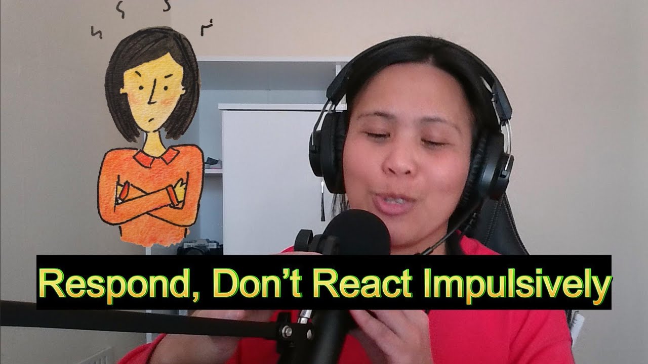 Respond, Don’t React Impulsively - YouTube