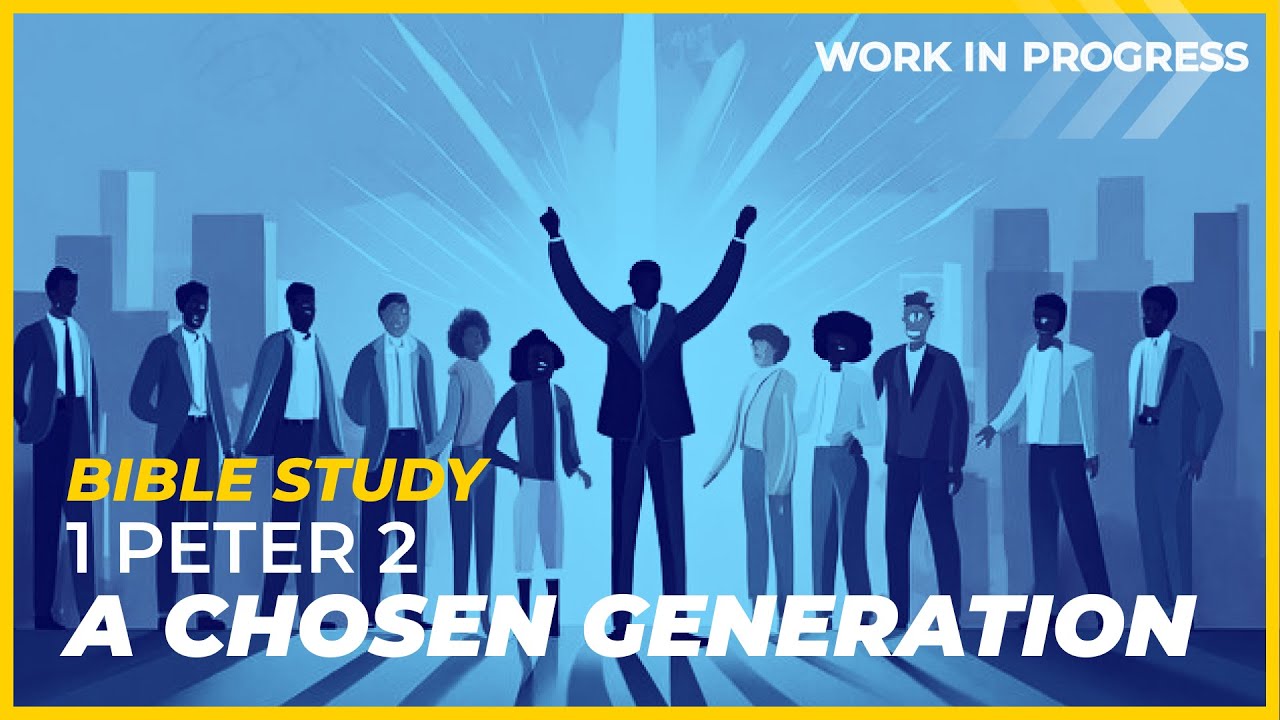 Bible Study - 1 Peter 2: A Chosen Generation - YouTube