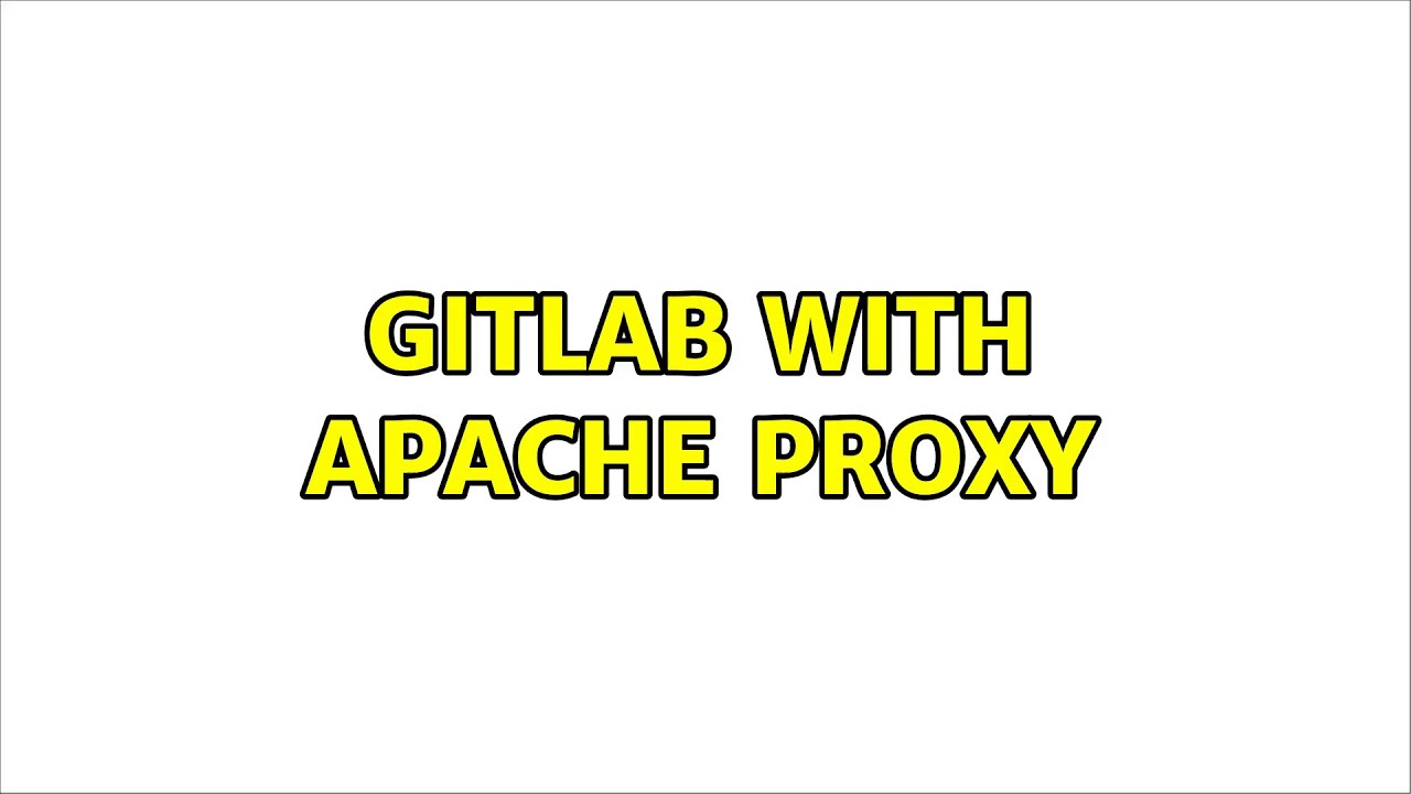 Gitlab with apache proxy (3 Solutions!!) - YouTube