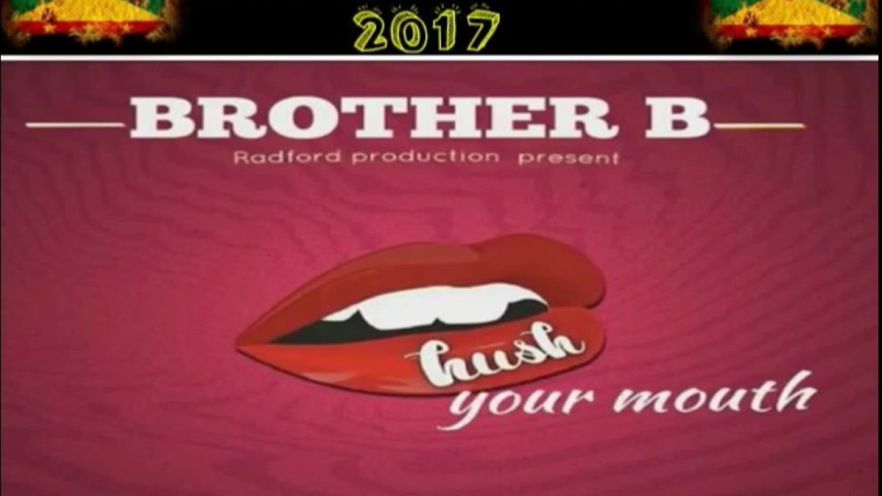 Brother B - hush Your Mouth (Grenada Soca 2017) - YouTube