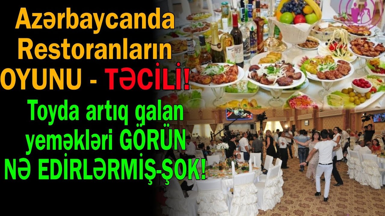Azərbaycanda Restoranların OYUNU - Toyda artıq qalan yeməklərin aqibəti ...