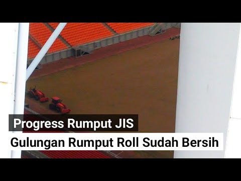 progress rumput lapangan utama jis gulungan rumput roll sudah bersih ...