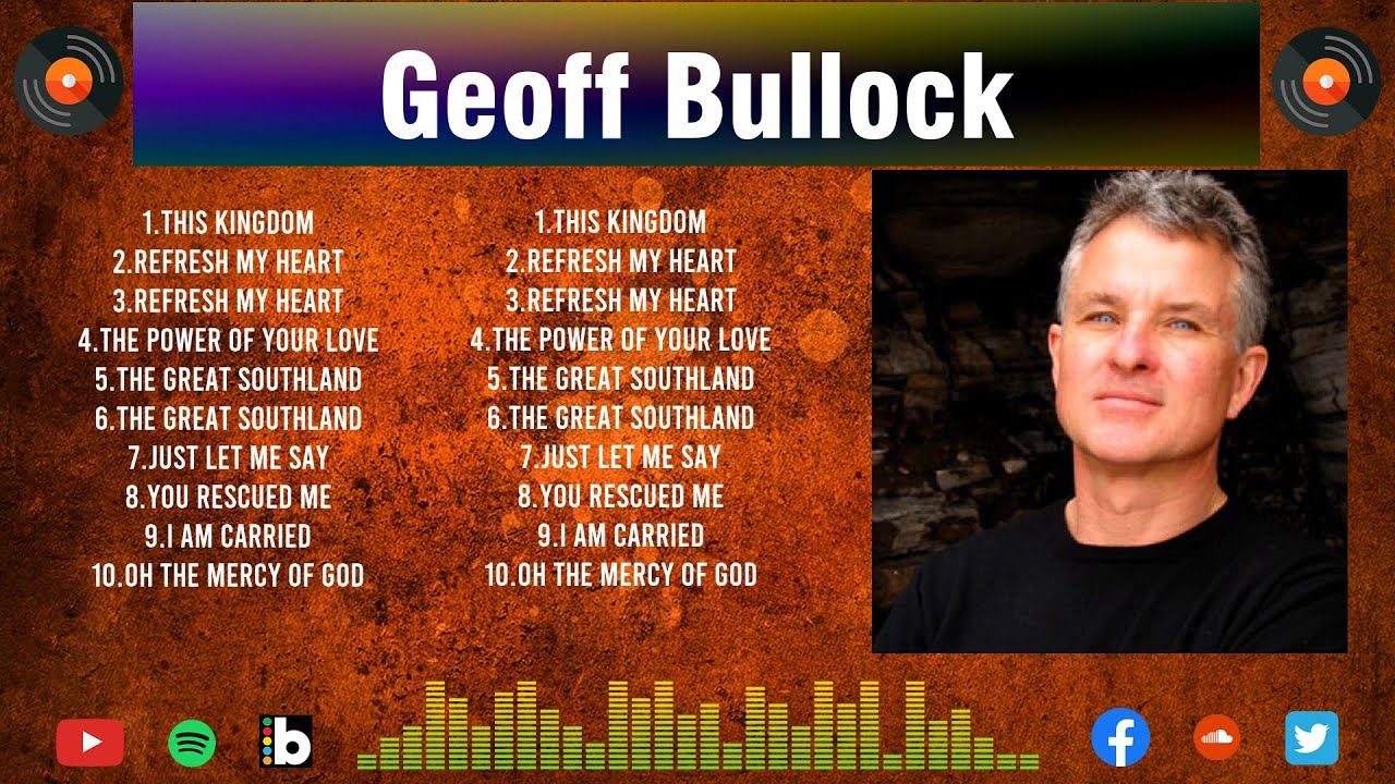 Geoff Bullock Greatest Hits ~ Top Christians and Worship Music 2024 ...
