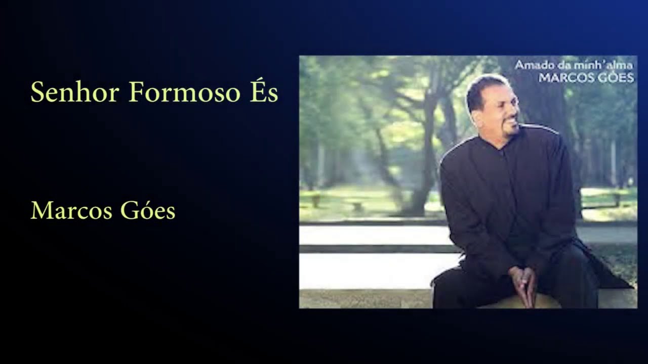 Senhor Formoso És (Marcos Góes) - partitura letra e cifra - YouTube Music