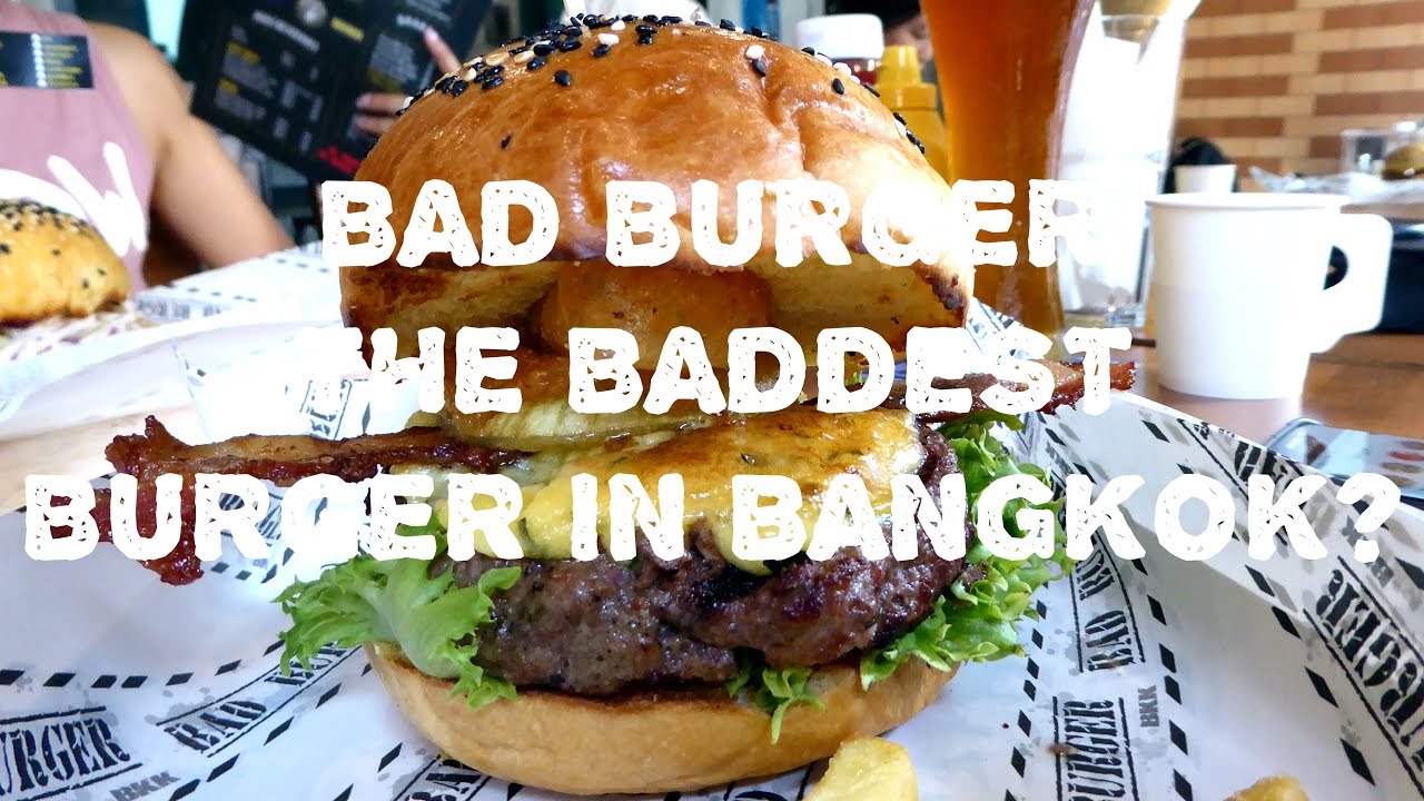 BAD BURGER THE BADDEST BURGER IN BANGKOK? - YouTube