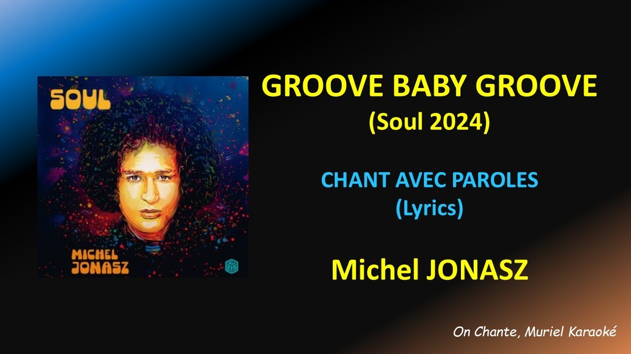 GROOVE BABY GROOVE Version 2024 Soul - PAROLES (Lyrics) - MICHEL JONASZ ...