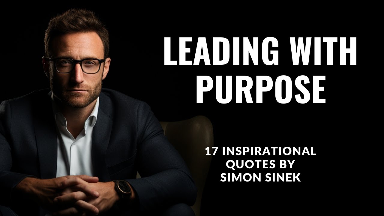 Leading with Purpose - 17 Motivational Quotes by Simon Sinek (INSPIRING ...