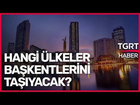 5 Ülke Daha Başkentini Taşımayı Planlıyor - Tuna Öztunç ile Dünyada Bugün