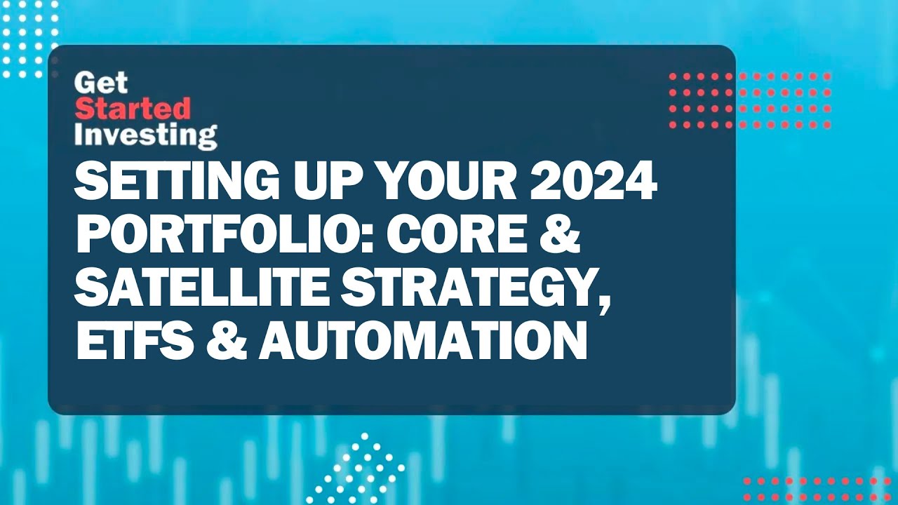 Setting Up Your 2024 Portfolio: Core & Satellite Strategy, ETFs & Automation - YouTube