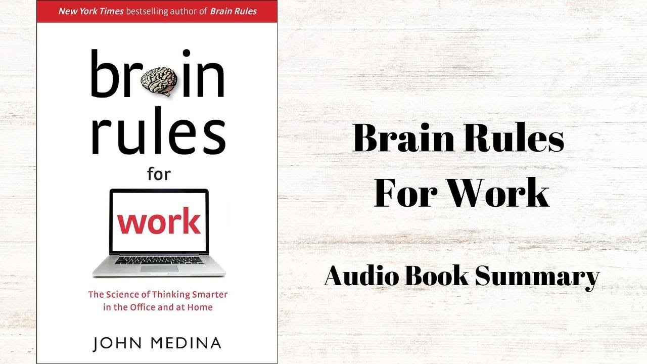 Brain Rules for Work: The Science of Thinking Smarter in the Office and ...