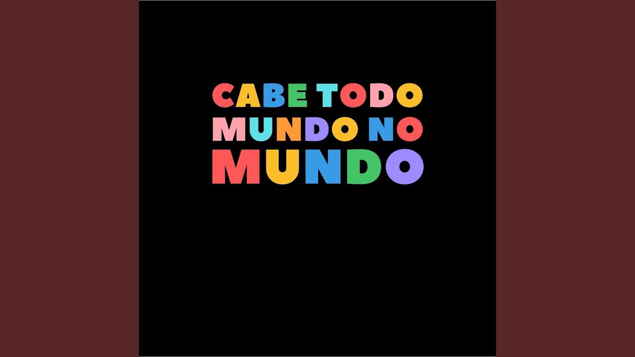 Cabe Todo Mundo no Mundo - YouTube
