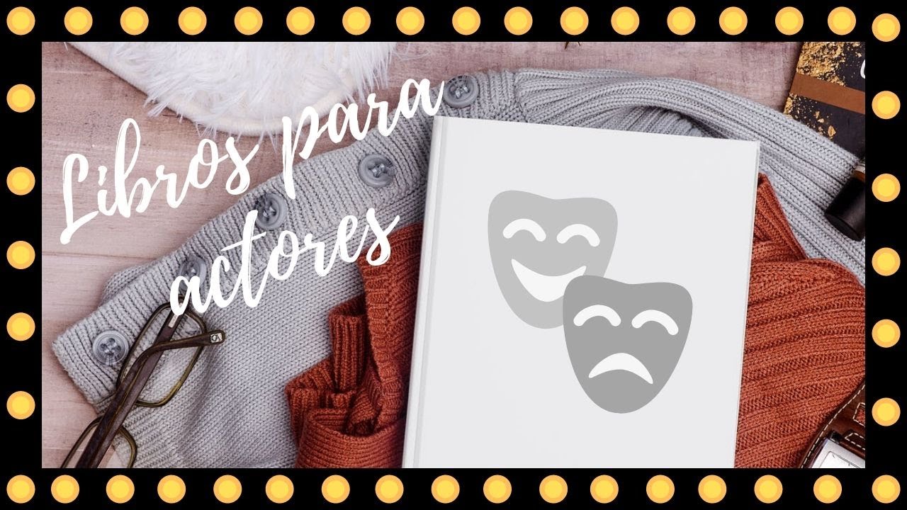 5 libros de actuación y teatro para principiantes || ¿Cómo ser actor ...