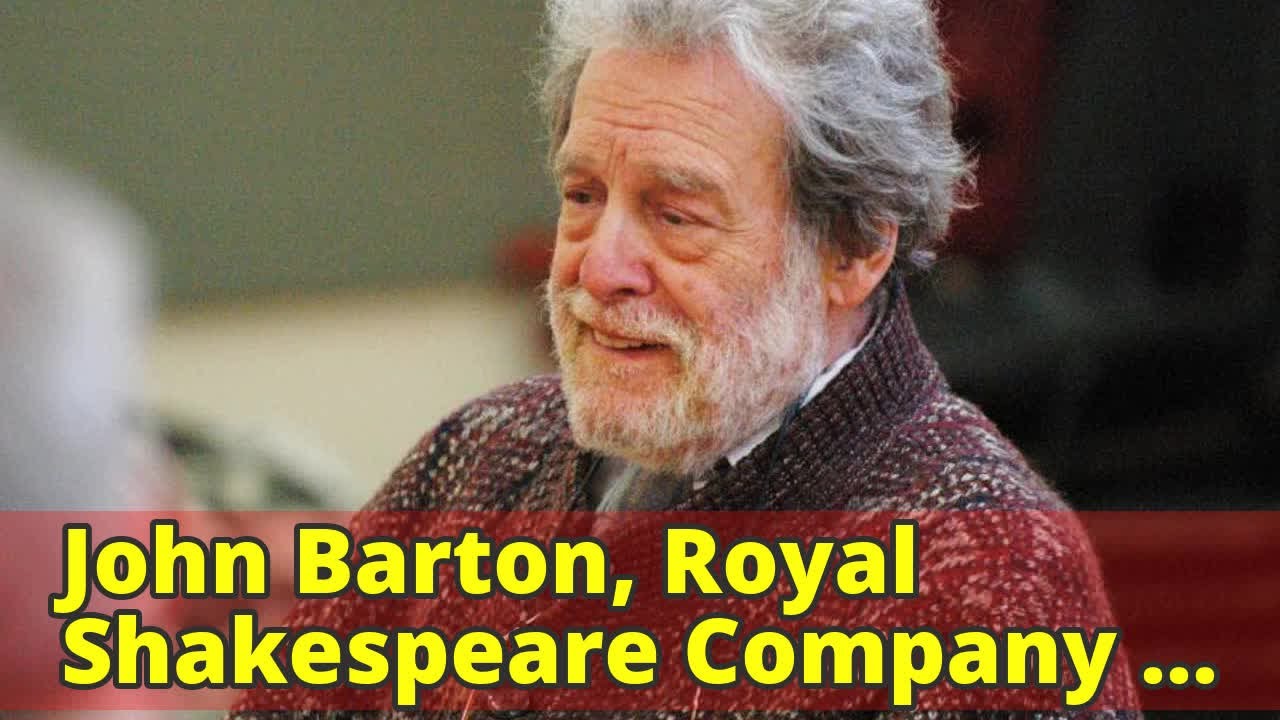 John Barton, Royal Shakespeare Company co-founder, dies aged 89 - YouTube